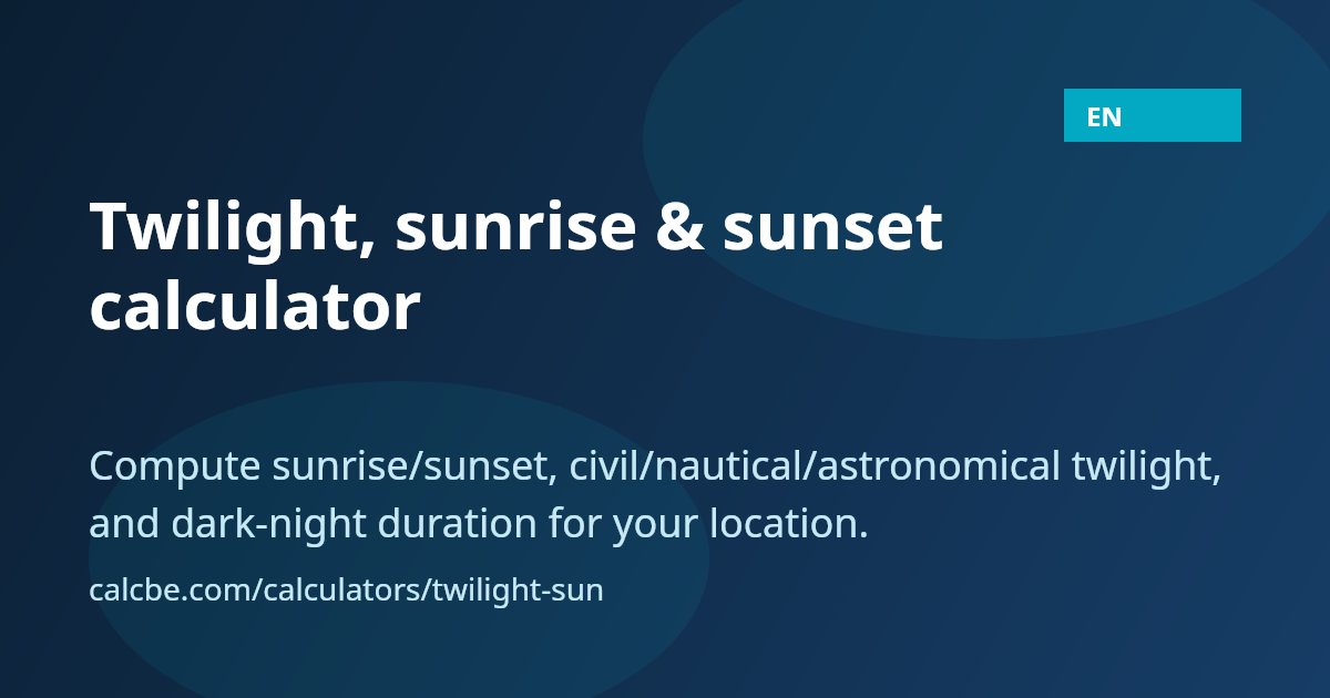 Twilight, sunrise & sunset calculator | CalcBE