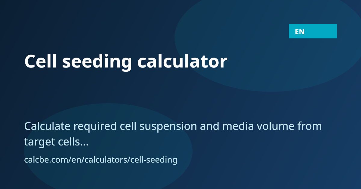 Cell seeding calculator | cells/well → required volume | CalcBE