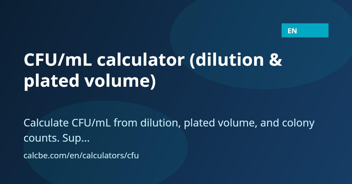 CFU/mL Calculator | Colony Count, Dilution and Plate Volume | CalcBE