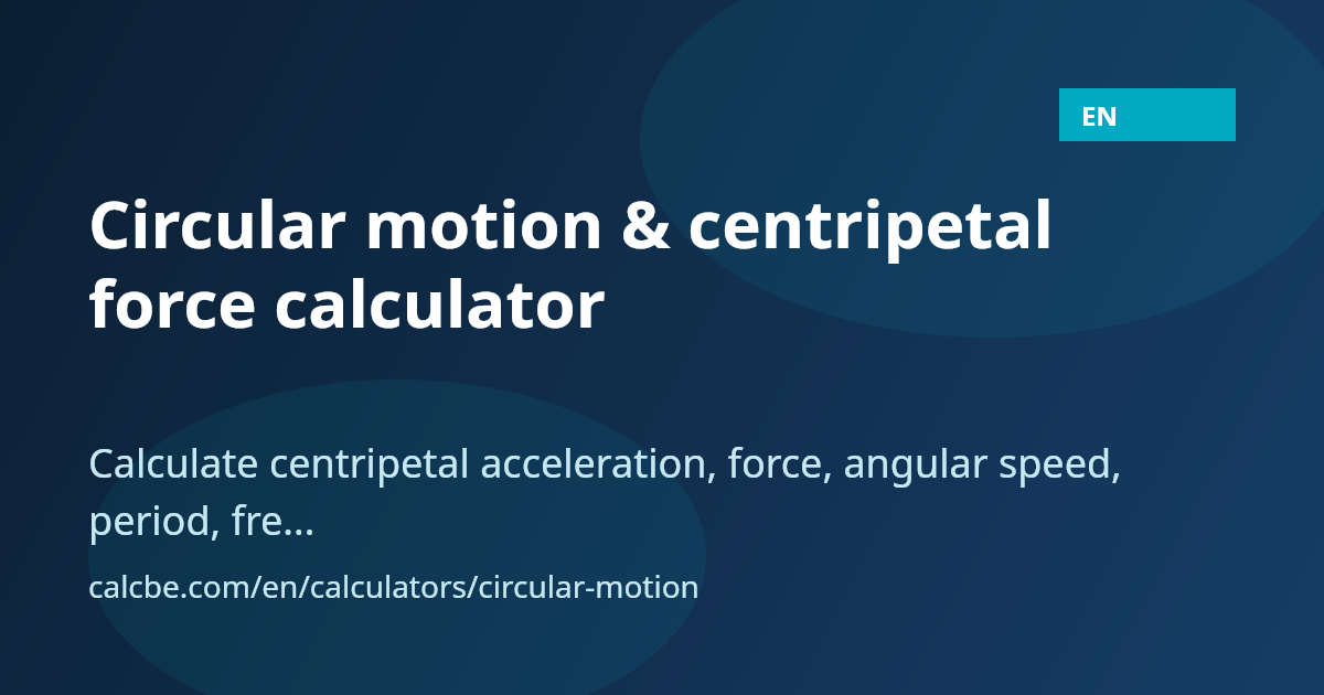 Circular motion & centripetal force calculator | CalcBE