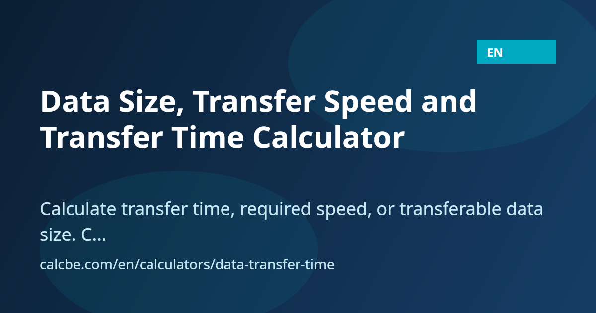 Data Transfer Time Calculator (Size, Speed, Time) | CalcBE