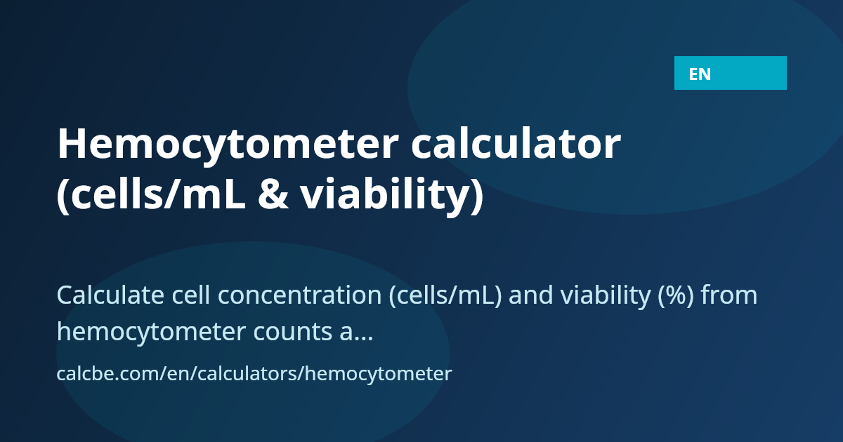 Hemocytometer calculator (cells/mL & viability) | CalcBE