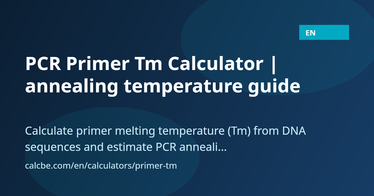 PCR Primer Tm Calculator | Melting & Annealing Temperature | CalcBE