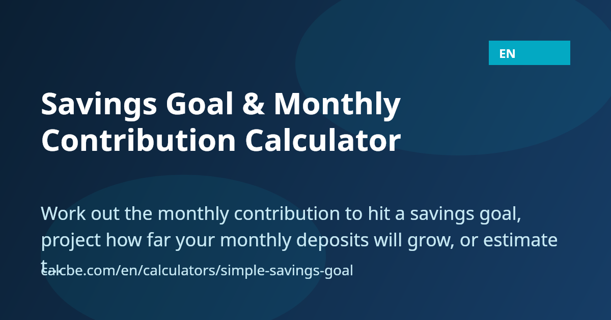 Savings Goal & Monthly Contribution Calculator | CalcBE