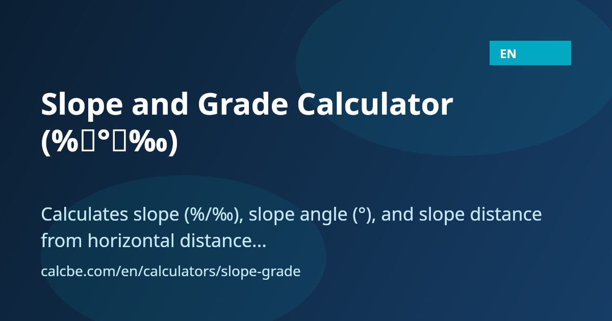 Slope Grade Calculator | Percent, Angle, Rise & Run | CalcBE