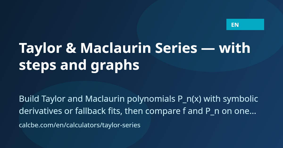Taylor & Maclaurin Series — with steps and graphs | CalcBE