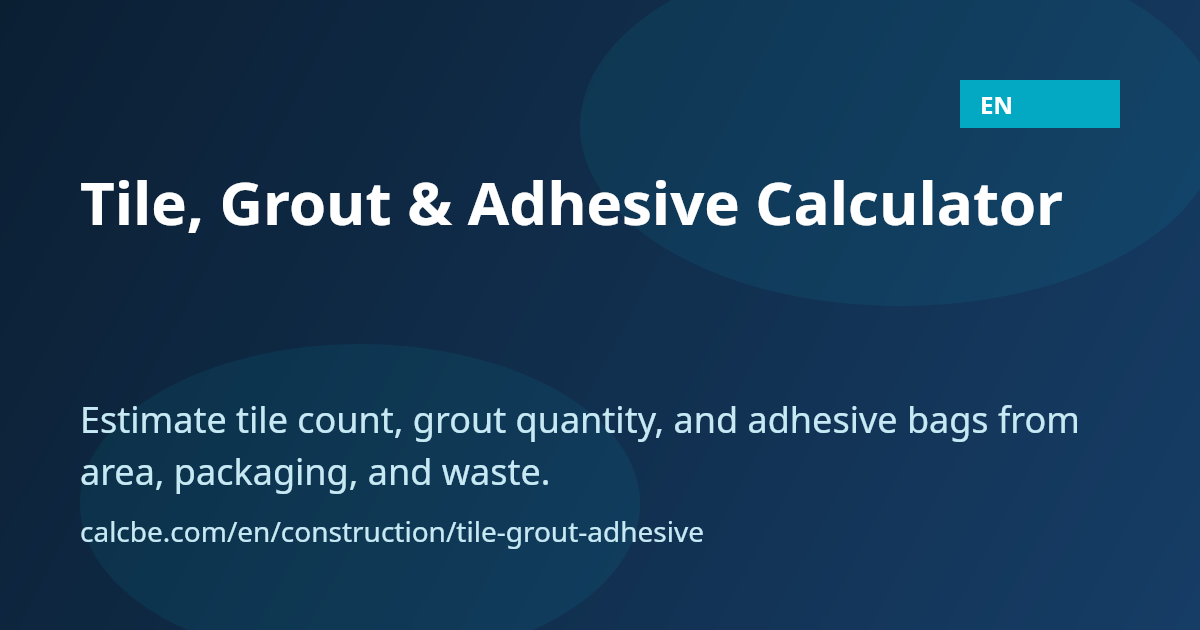 Tile, Grout & Adhesive Calculator | Area, boxes, bags | CalcBE