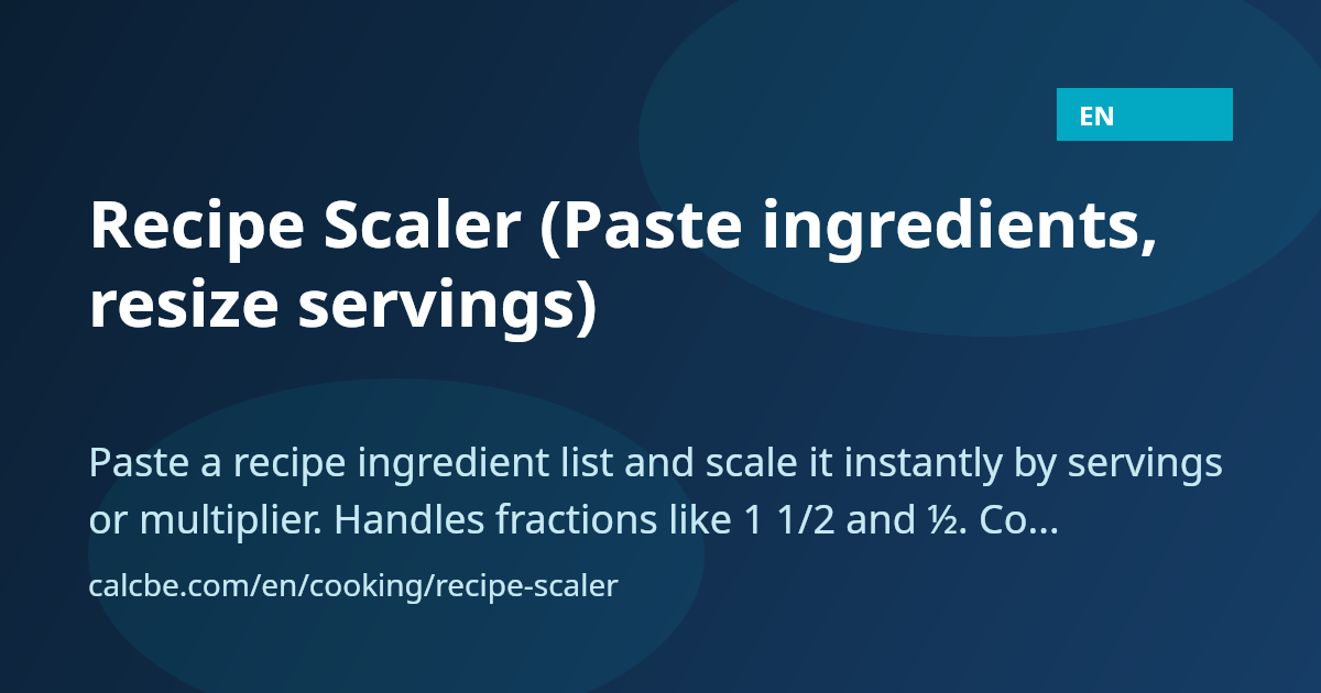 Recipe Scaler (Paste ingredients, resize servings) | CalcBE