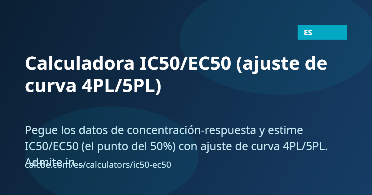 Calculadora IC50/EC50 (ajuste de curva 4PL/5PL) | Dosis-respuesta | CalcBE
