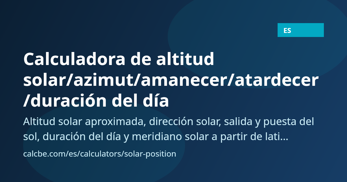 Calculadora de altitud solar/azimut/amanecer/puesta del | CalcBE