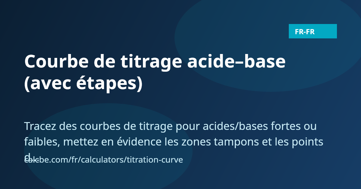 Courbe de titrage acide–base (avec étapes) — pH vs volume | CalcBE