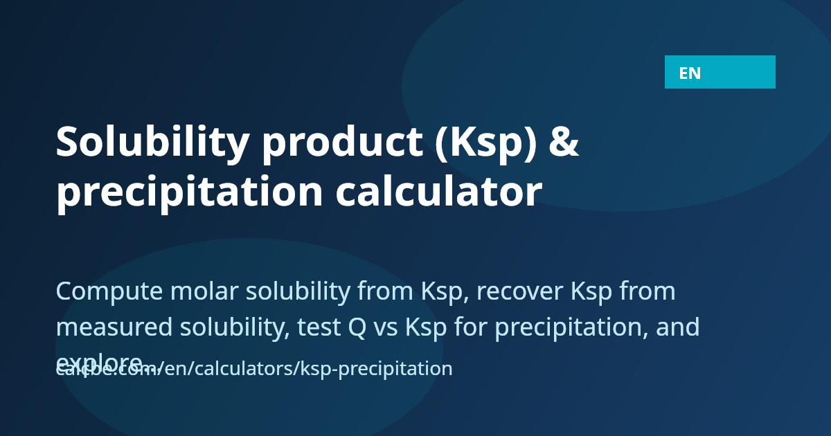 Solubility product (Ksp) & precipitation calculator | CalcBE