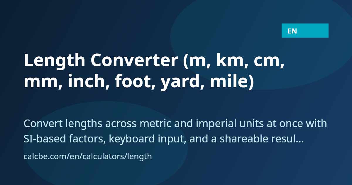 Length Converter (m, km, cm, mm, inch, foot, yard, mile) | CalcBE