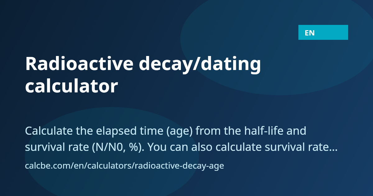 Radioactive decay/dating calculator | CalcBE