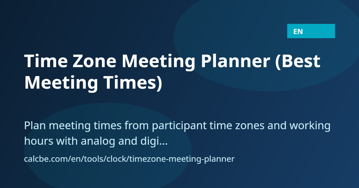 Best Meeting Time Across Time Zones | Time Zone Meeting Planner | CalcBE
