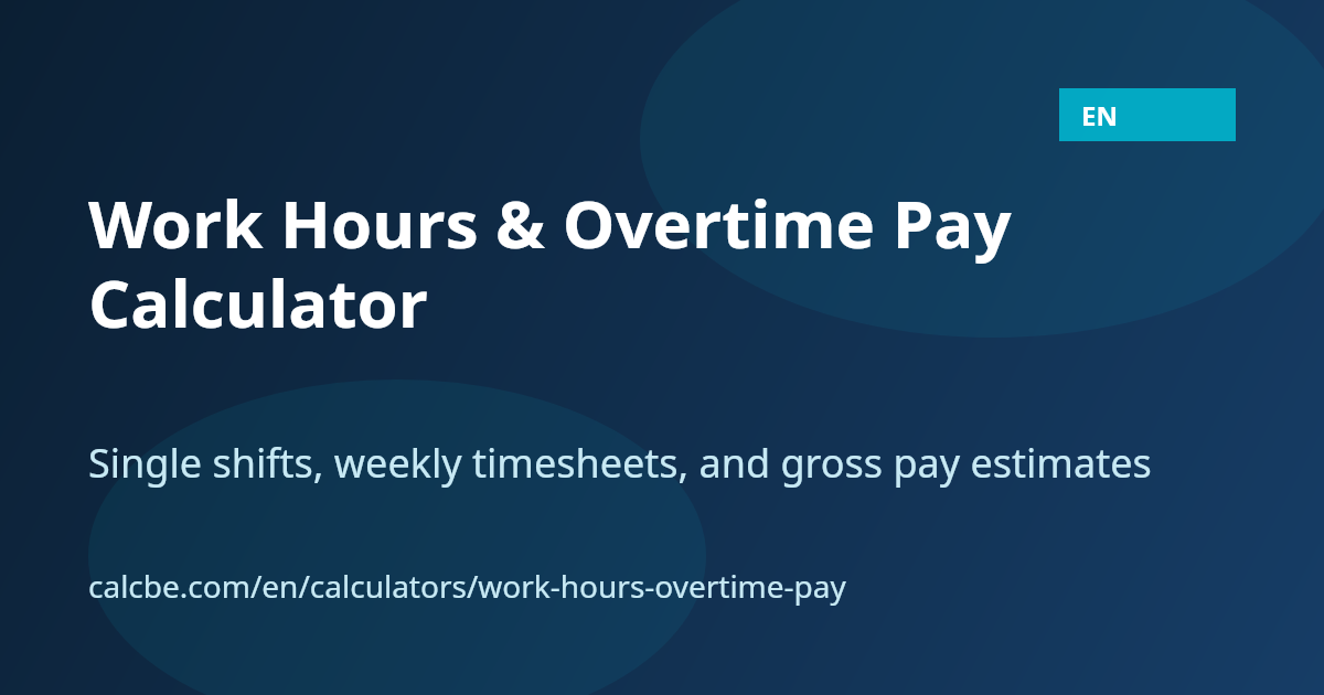 Work Hours & Overtime Pay | Shifts, Breaks & Gross Pay | CalcBE